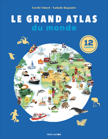 Le Grand Atlas du monde de Estelle Vidard, Nathalie Ragondet - Editions Flammarion Jeunesse
