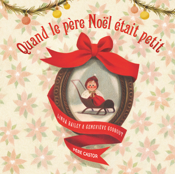 Quand le père Noël était petit de Geneviève Godbout, Linda Bailey ...
