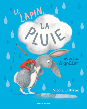 Le lapin, la pluie et le sac à goûter de Nicola O'Byrne - Editions ...