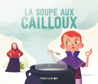 La soupe aux cailloux de Olivier Latyk - Editions Flammarion Jeunesse
