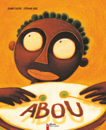 Abou de Stéphane Girel, Jeanne Failevic - Editions Flammarion Jeunesse